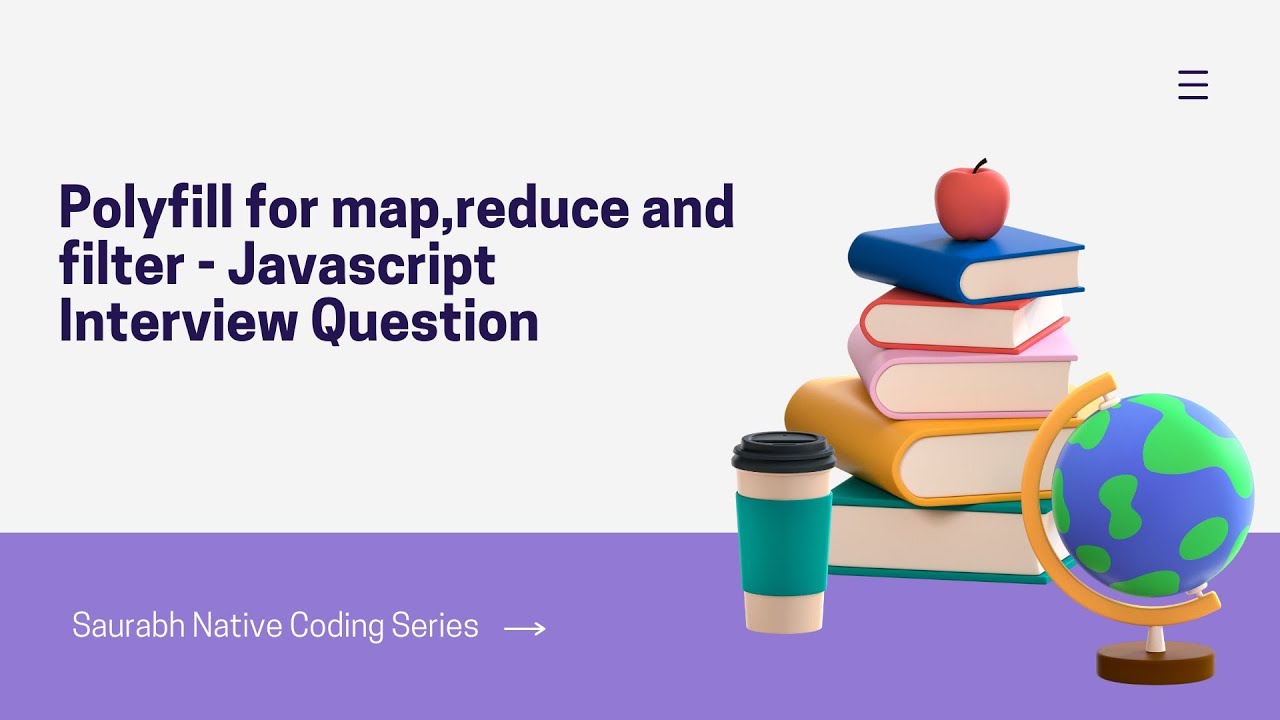 Polyfill for map, reduce and filter method - Javascript Interview Question
