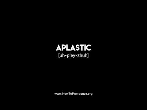 How to Pronounce "aplastic"