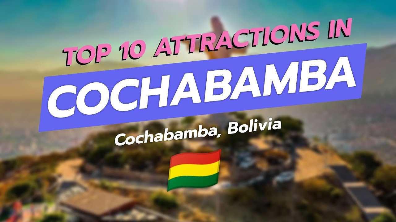 Top 10 Attractions in Cochabamba, Bolivia 🌍✨