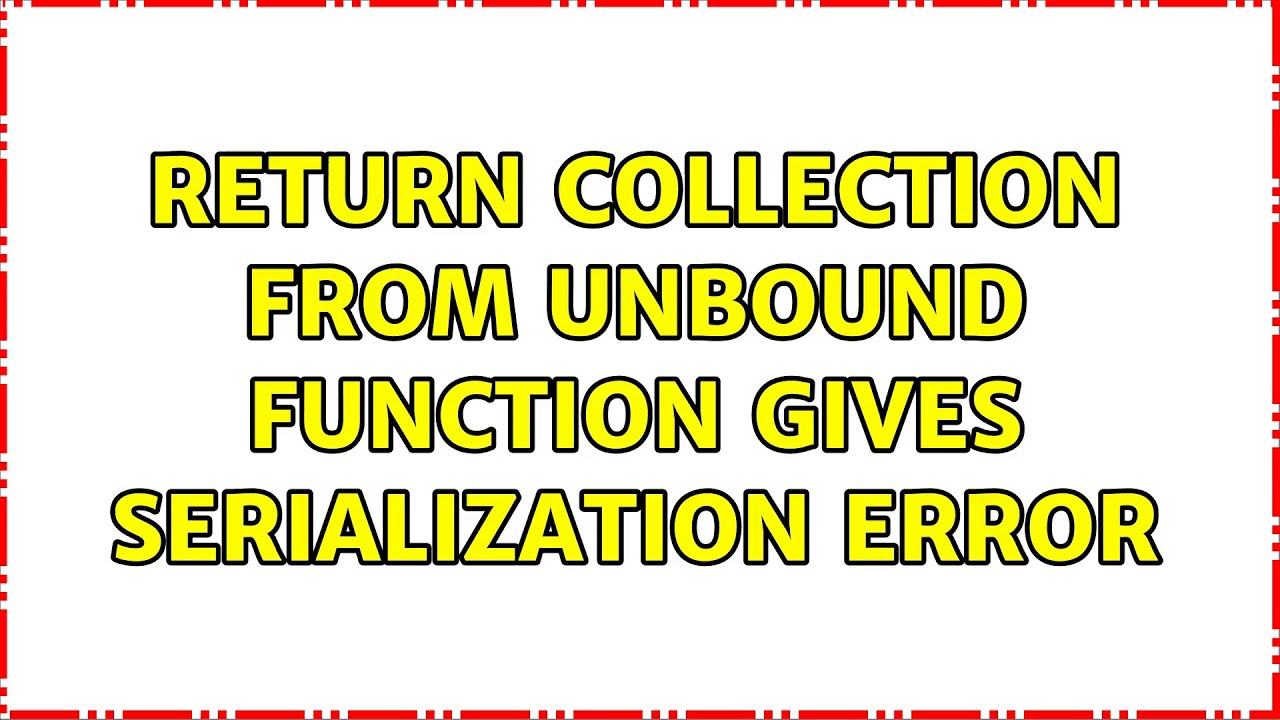 Return collection from unbound function gives serialization error