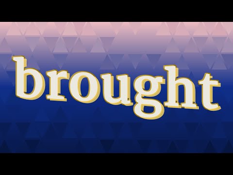 BROUGHT pronunciation • How to pronounce BROUGHT
