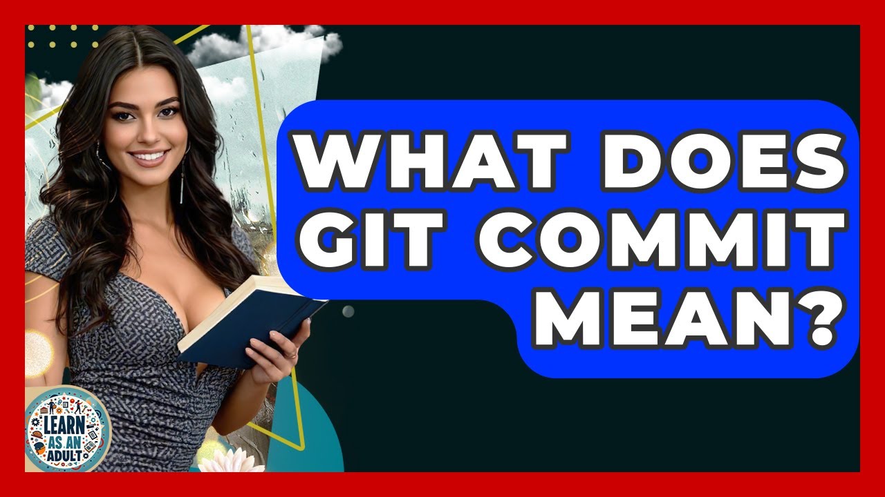 What Does Git Commit Mean? - Learn As An Adult