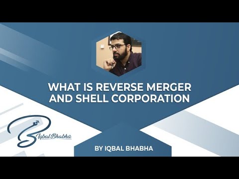 What is Reverse Merger and Shell Corporation | Muhammad Iqbal Bhabha