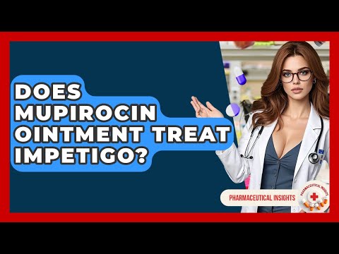 Does Mupirocin Ointment Treat Impetigo? - Pharmaceutical Insights