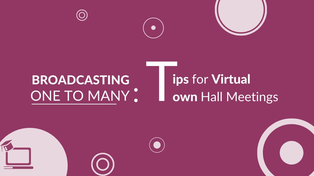 Broadcasting One To Many: Tips For Virtual Town Hall Meetings