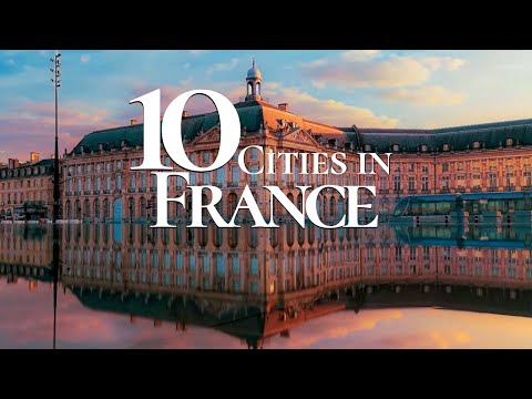 10 Most Beautiful Cities to Visit in France 4K 🇫🇷 | Paris | Bordeaux | Nice