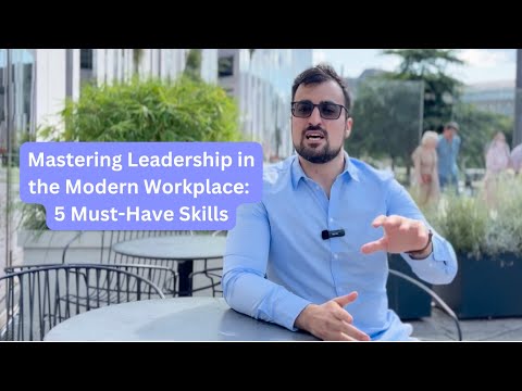 Mastering Leadership in the Modern Workplace: 5 Must-Have Skills