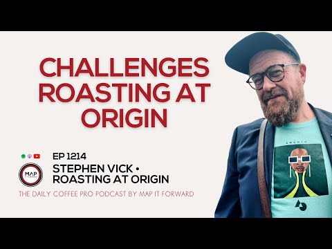 EP1214 Overcoming Challenges For Roasters at Origin - Stephen Vick | The Daily Coffee Pro Podcast