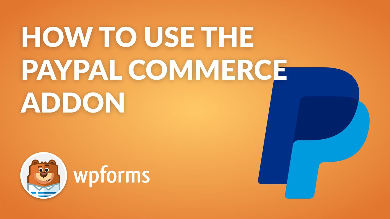 How to Use the PayPal Commerce Addon by WPForms