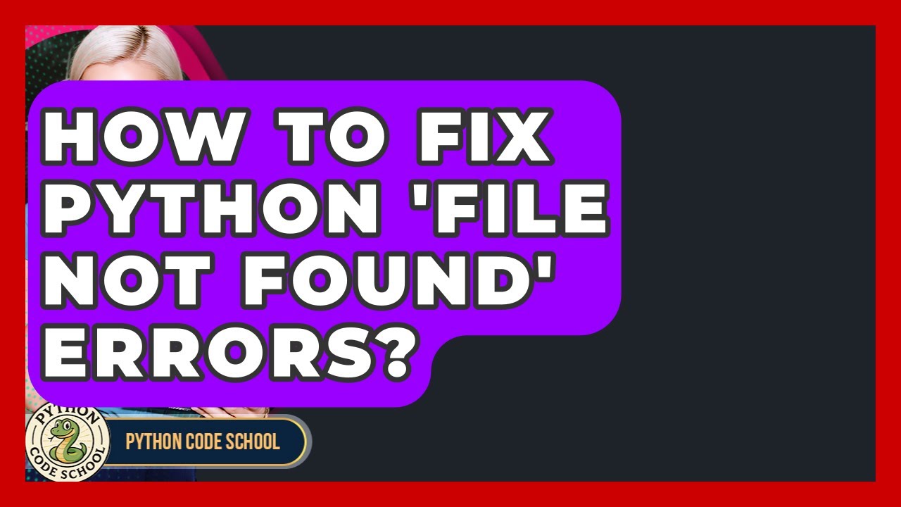 How To Fix Python 'File Not Found' Errors? - Python Code School