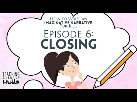 How to Write an Imaginative Narrative for Kids |Episode 6: Writing a Closing|
