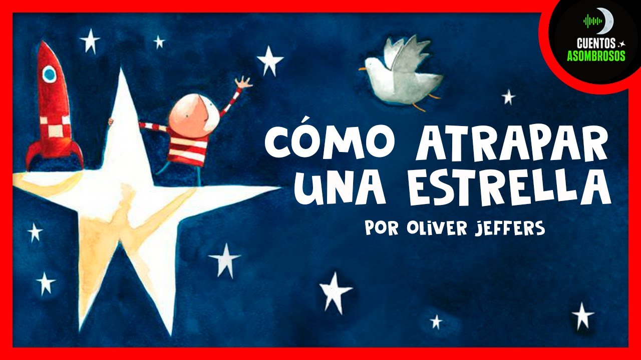 Cómo Atrapar Una Estrella | Oliver Jeffers | Cuentos Para Dormir En Español Asombrosos Infantiles