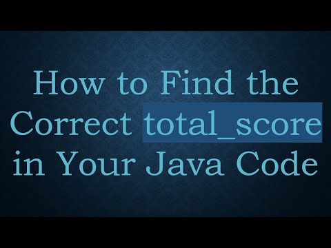 How to Find the Correct total_score in Your Java Code