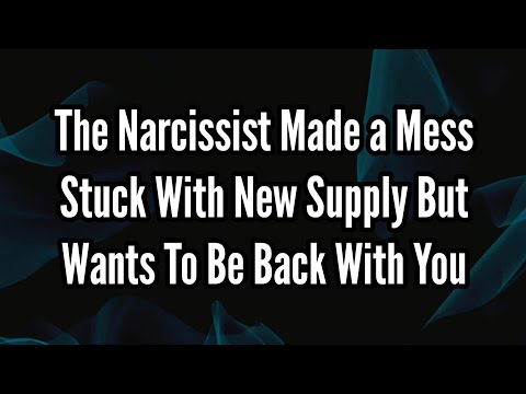 The Narcissist Made a Mess: Stuck with New Supply but Wants to Be Back with You