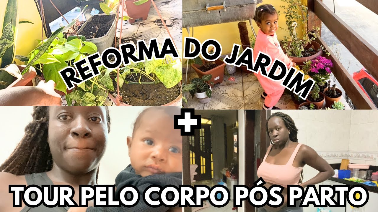 TOUR PELO CORPO PÓS PARTO E REFORMA DO JARDIM