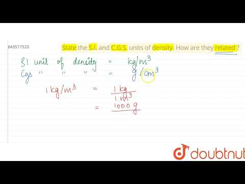 State the S.I. and C.G.S. units of density. How are they related ? | 7 | PHYSICAL QUANTITIES AND...