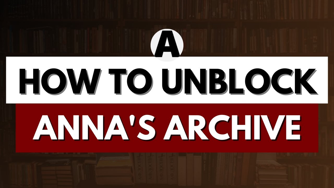 UNBLOCK ANNA'S ARCHIVE 🔓 How to Access Anna's Archive from Anywhere ✅ New Address