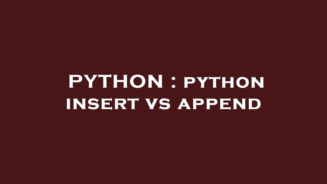PYTHON : python insert vs append