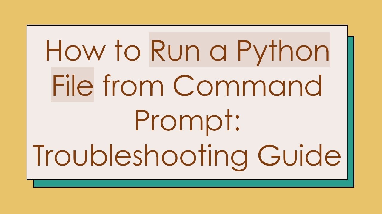 How to Run a Python File from Command Prompt: Troubleshooting Guide