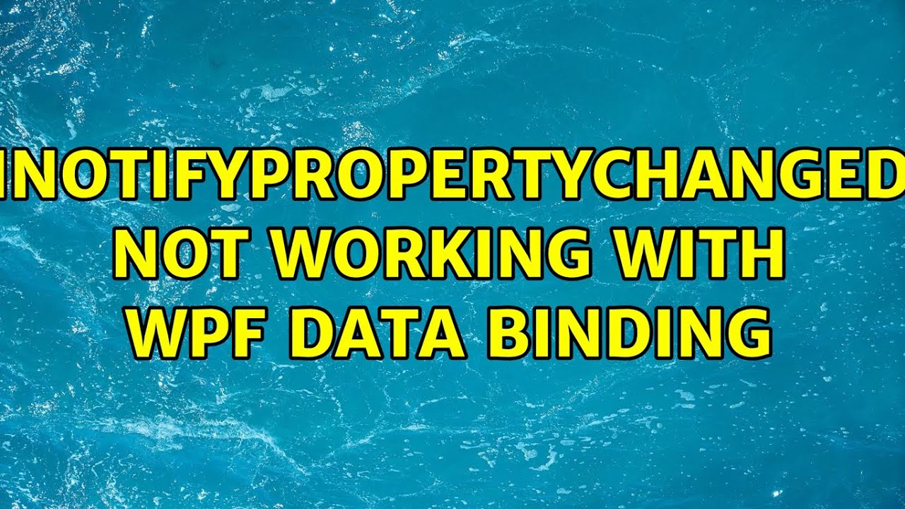 INotifyPropertyChanged not working with WPF data binding (5 Solutions!!)