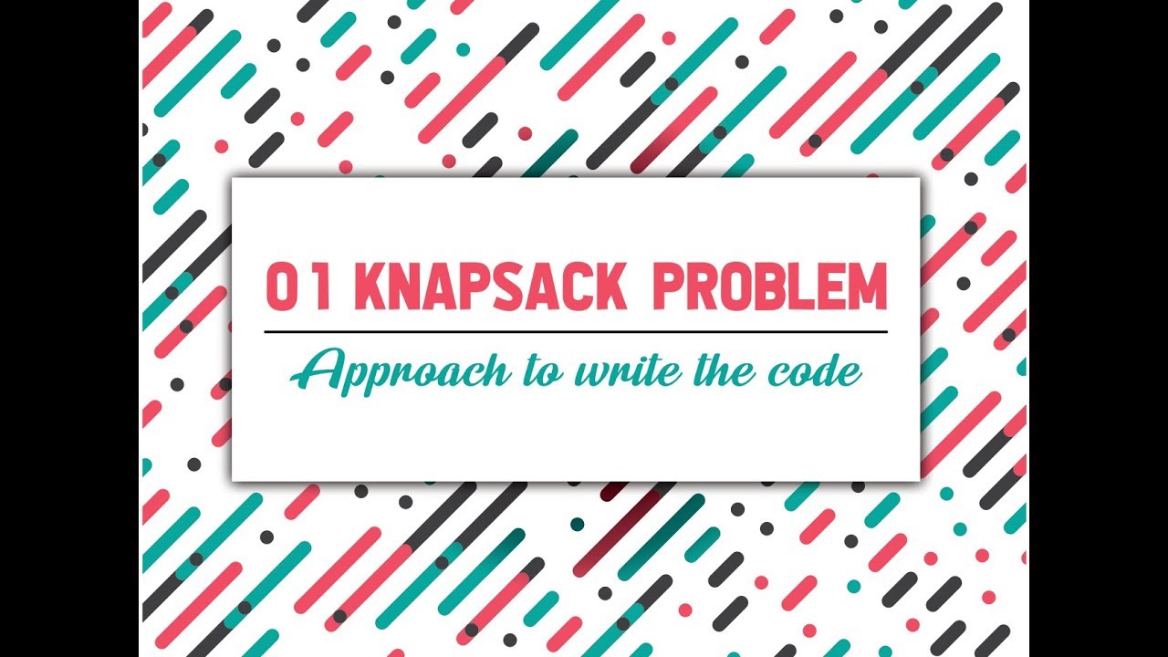 Knapsack Problem - Approach to write the code (Dynamic Programming) | GeeksforGeeks