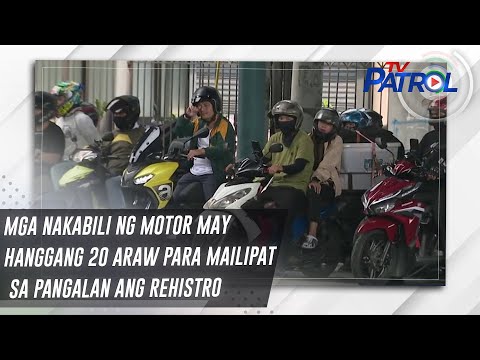 Mga nakabili ng motor may hanggang 20 araw para mailipat sa pangalan ang rehistro | TV Patrol