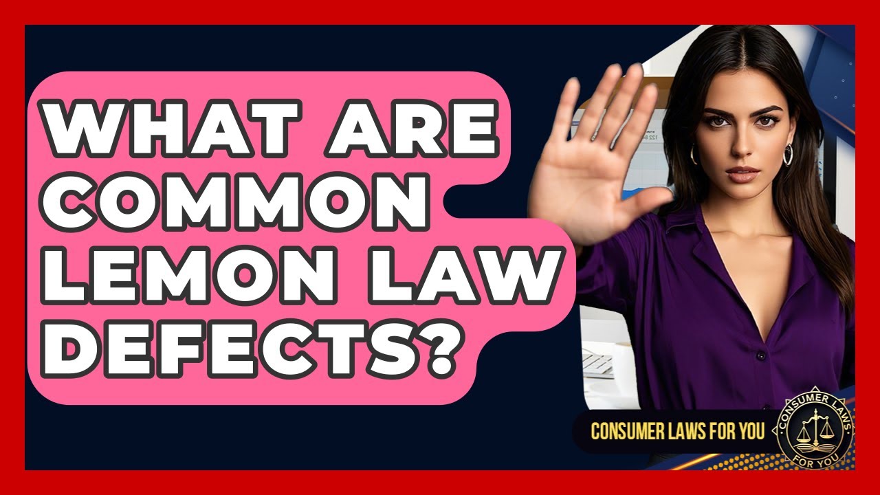 What Are Common Lemon Law Defects? - Consumer Laws For You