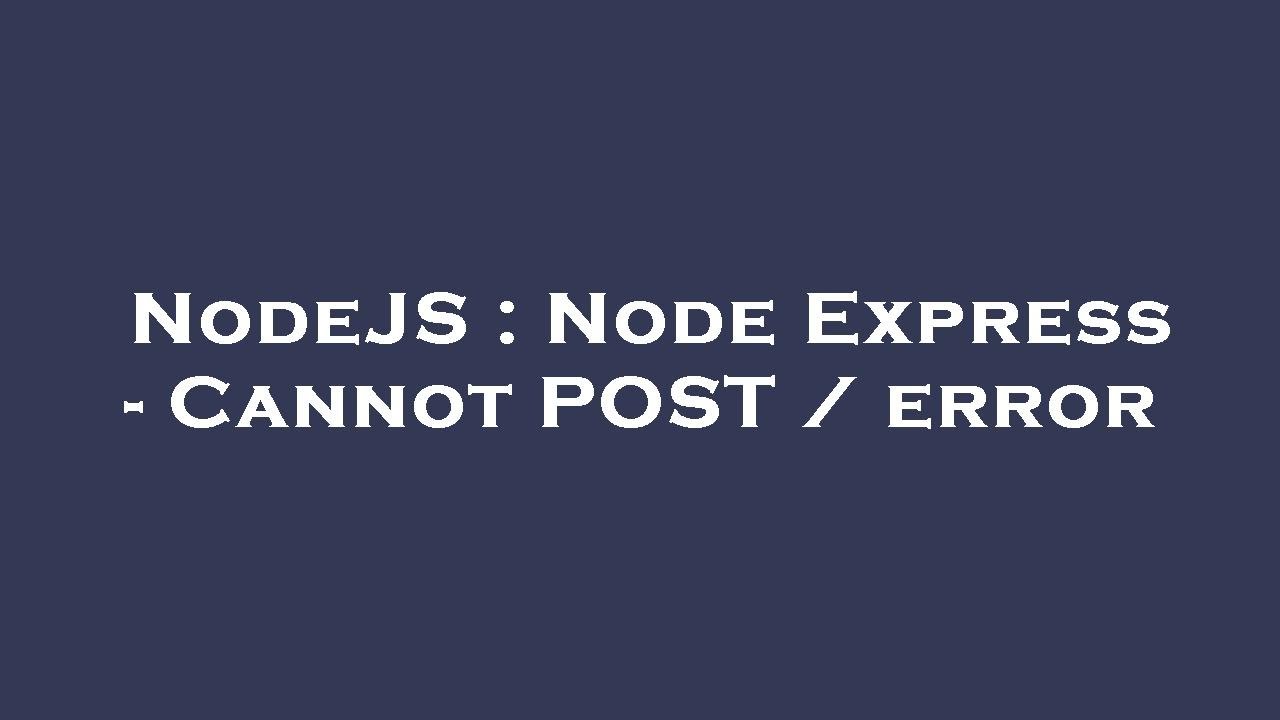 NodeJS : Node Express - Cannot POST / error