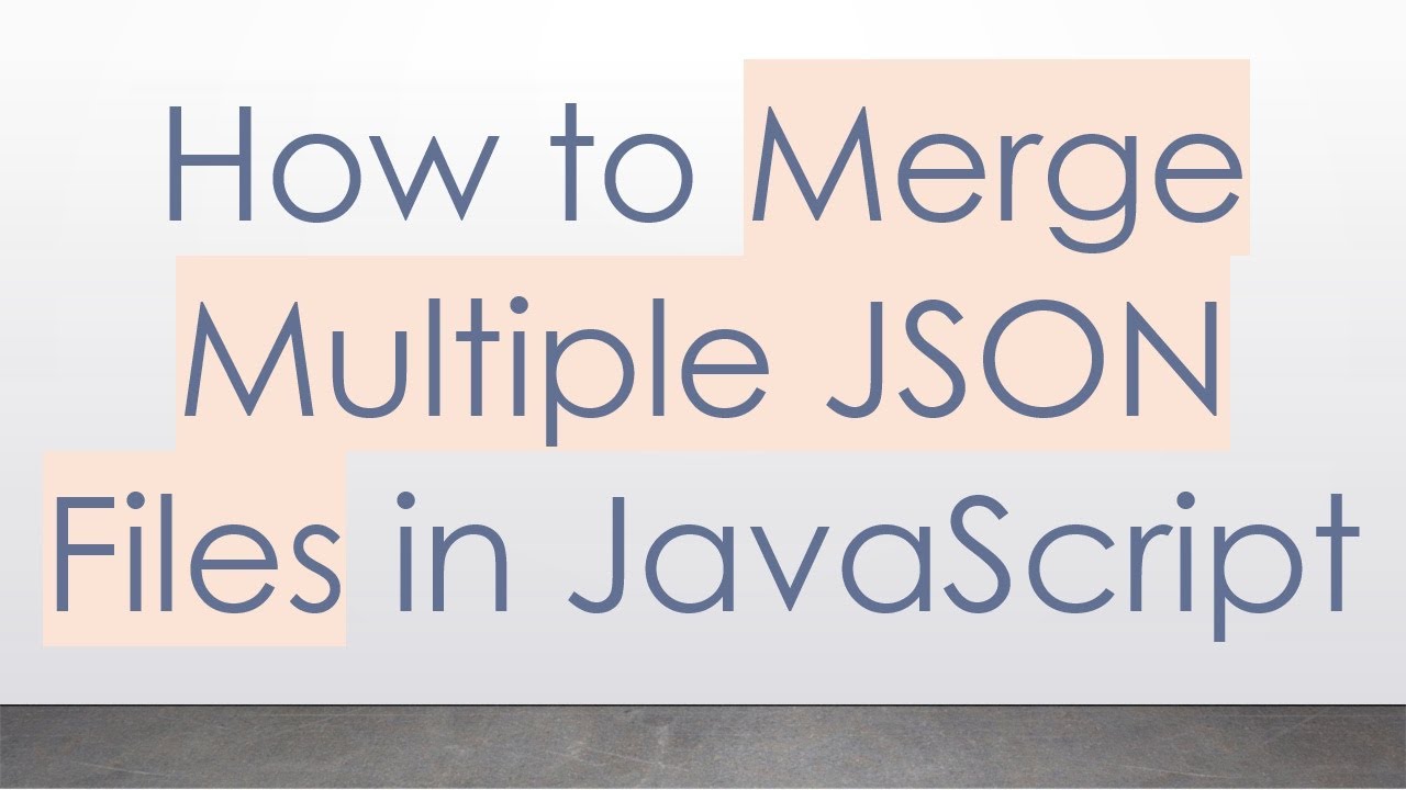 How to Merge Multiple JSON Files in JavaScript