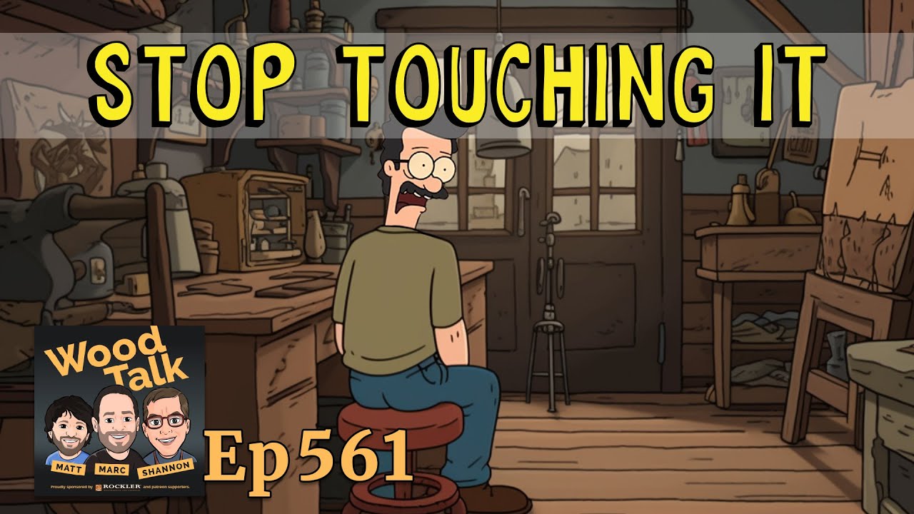 Stop Touching It | Wood Talk 561