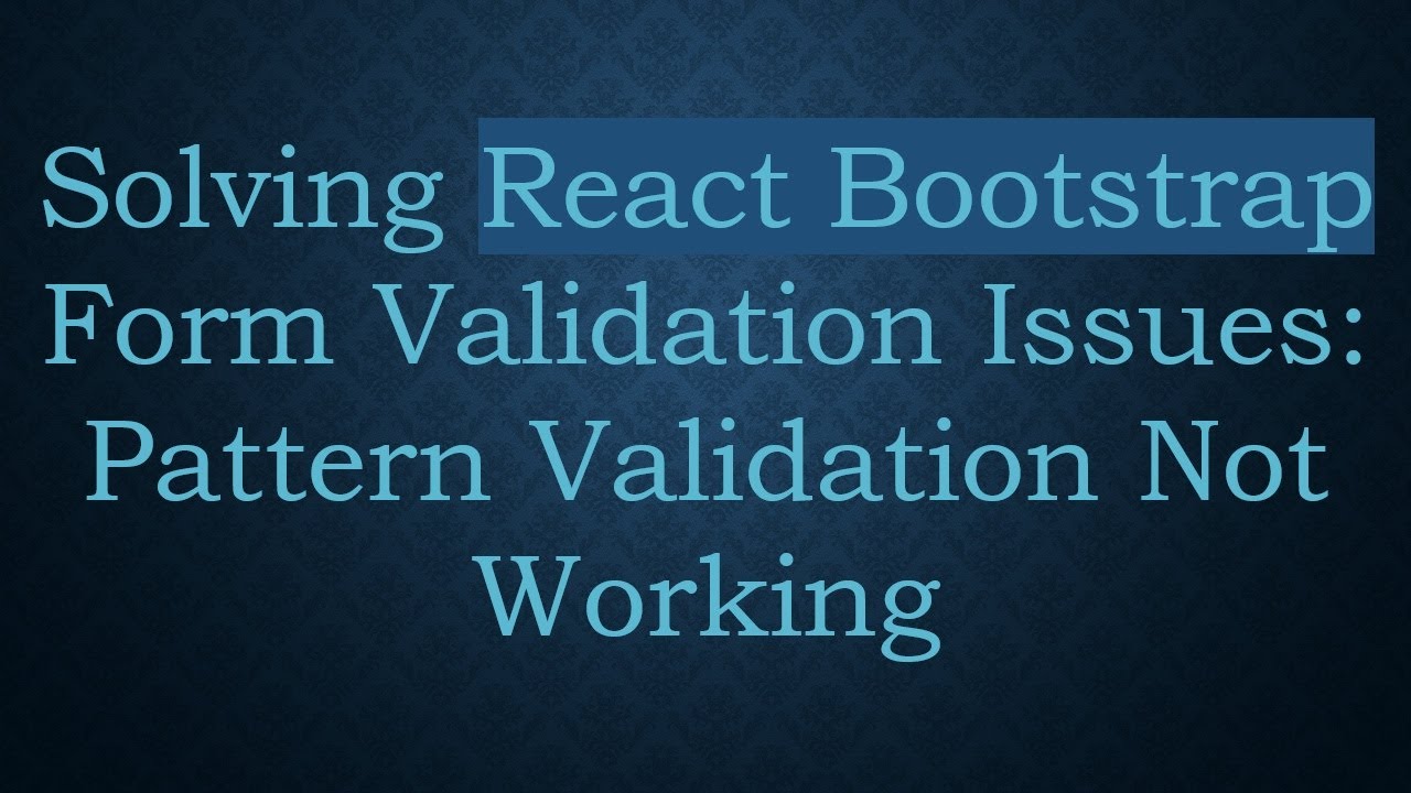 Solving React Bootstrap Form Validation Issues: Pattern Validation Not Working