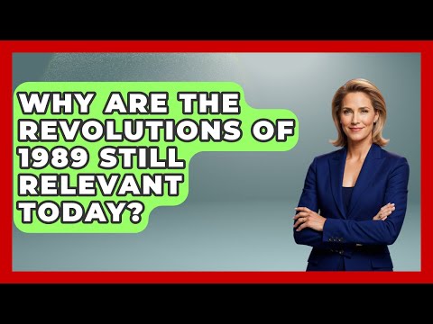 Why Are The Revolutions Of 1989 Still Relevant Today? - Europe Through the Ages