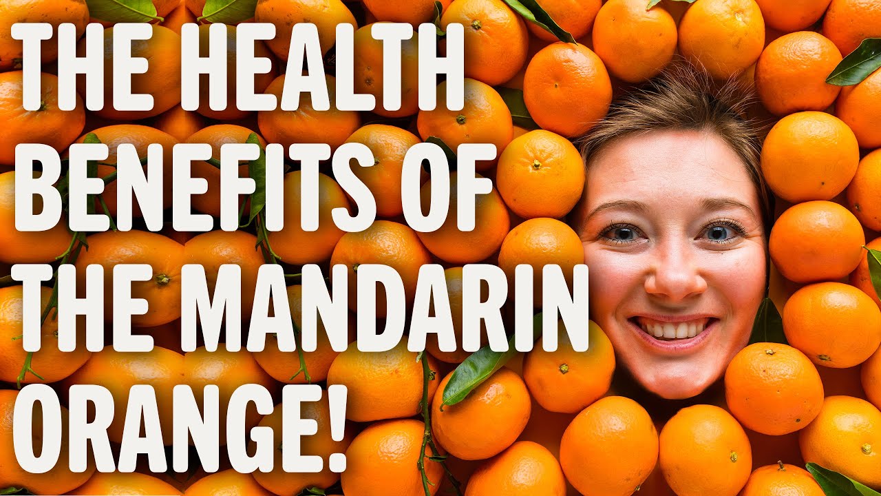 The Health Benefits of the Mandarin Orange! | Benefits of | Healthy Living Tips
