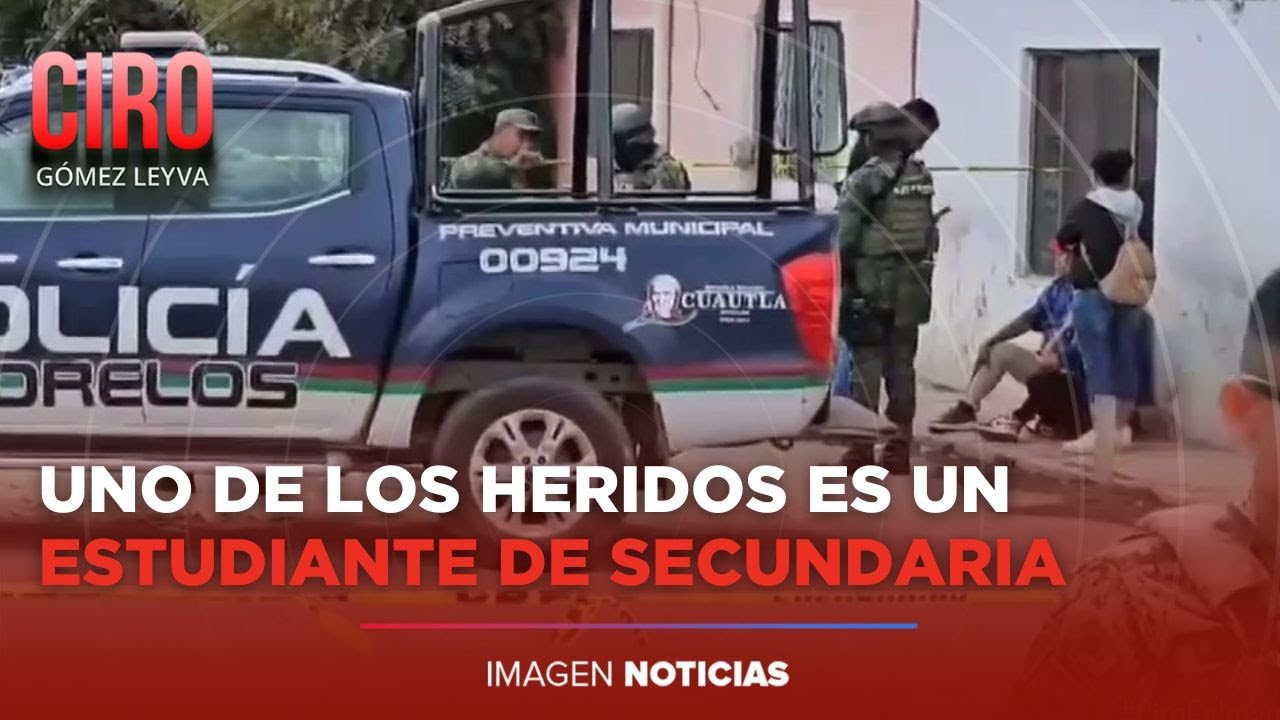 Tres muertos y dos heridos dejó un ataque en Cuautla, Morelos | Ciro Gómez Leyva