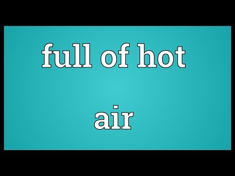 Full of hot air Meaning