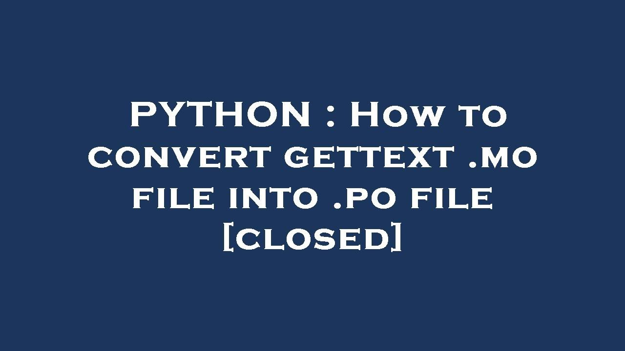 PYTHON : How to convert gettext .mo file into .po file