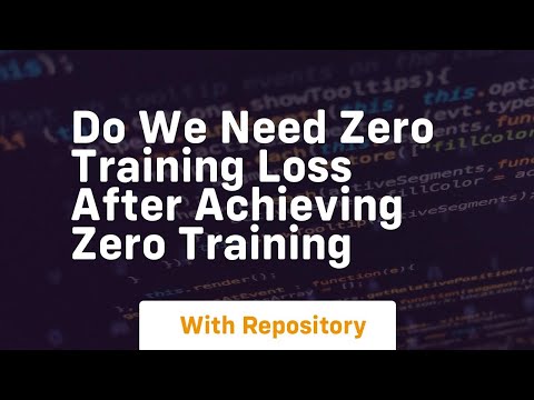 do we need zero training loss after achieving zero training
