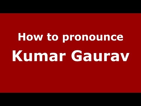 How to pronounce Kumar Gaurav (Gujarati/Mumbai, India) - PronounceNames.com