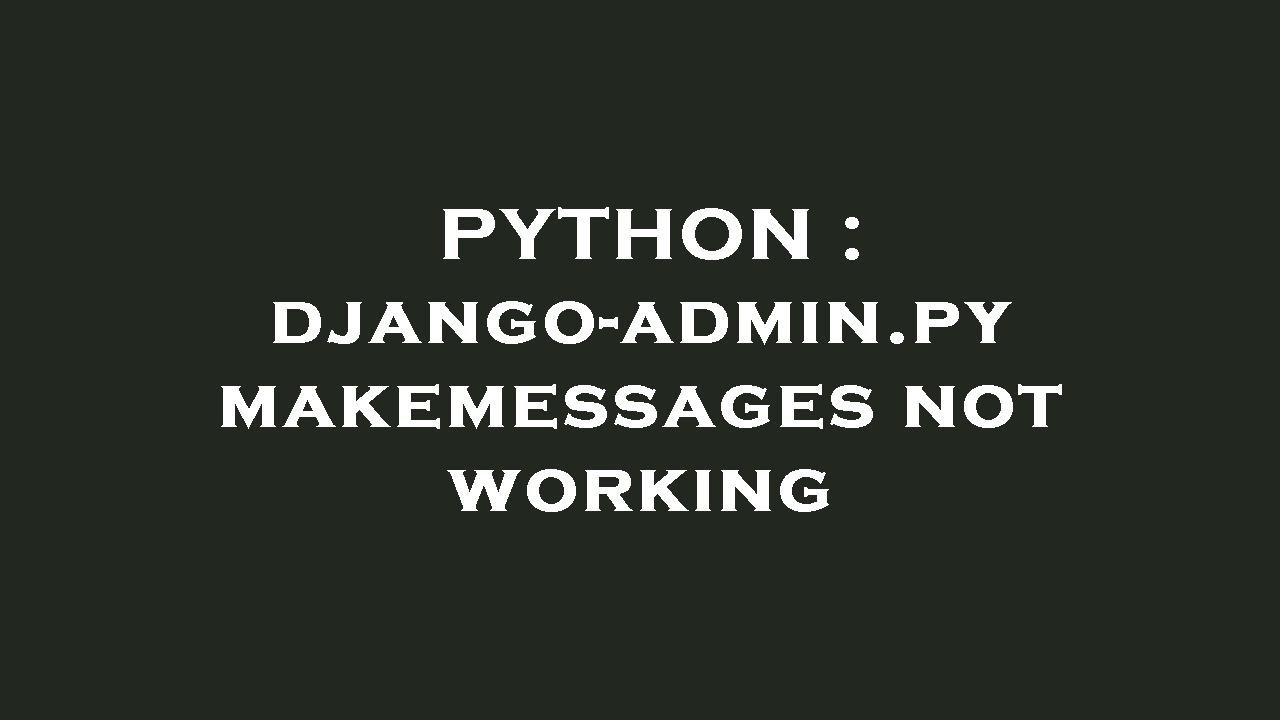 PYTHON : django-admin.py makemessages not working