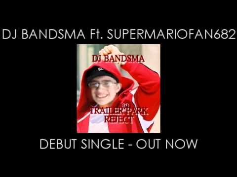DJ Bandsma Ft. SuperMarioFan682 - Trailer Park Reject