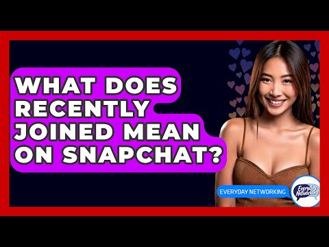 What Does Recently Joined Mean on Snapchat? - Everyday-Networking
