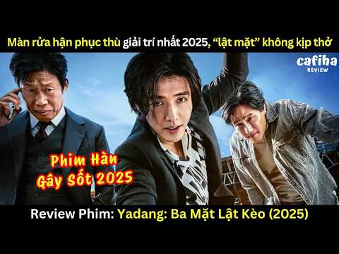 [Review Phim] Màn rửa hận phục thù giải trí nhất 2025 | Yadang: Ba Mặt Lật Kèo