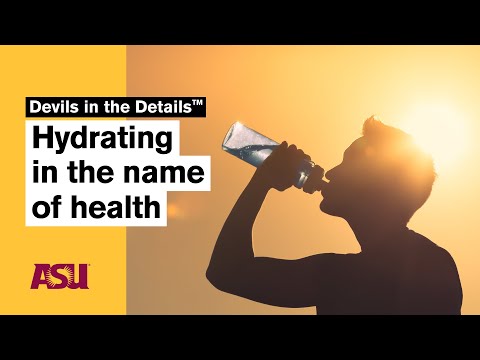 Hydrating in the name of health: Devils in the Details: Arizona State University (ASU)