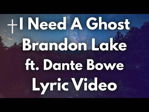 I Need A Ghost - Brandon Lake ft Dante Bowe Lyrics