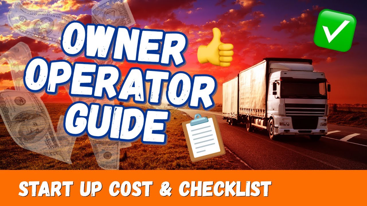 Owner Operator Guide: Start-Up Cost and Checklist (Hidden costs, Tips for Success, Must-have Items)