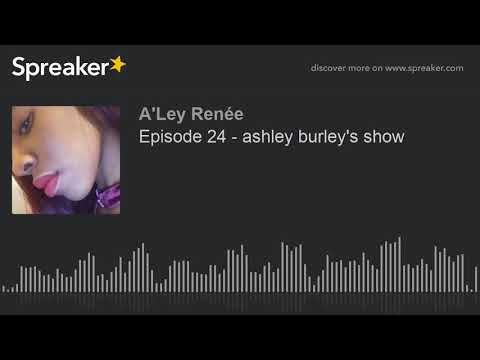 Episode 24 - ashley burley's show (made with Spreaker)
