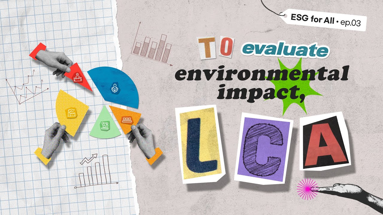 To evaluate environmental impact, LCA! ESG for All ep.03 Life Cycle Assessment [LG Chem Global]
