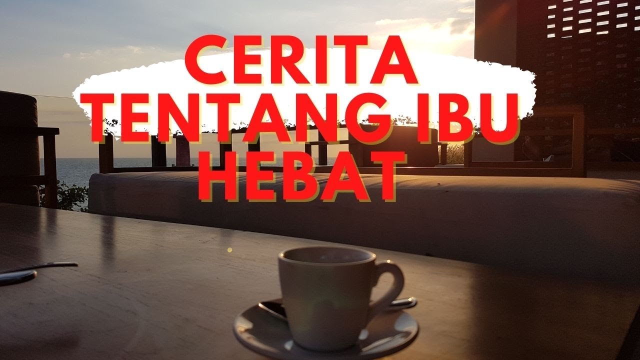 Berbagi Cerita: Ibuku Hebat! Kisah Perjuangan Seorang Ibu.