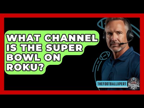 What Channel Is The Super Bowl On Roku? - The Football Xpert