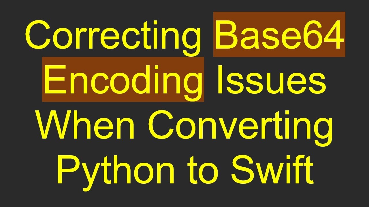 Correcting Base64 Encoding Issues When Converting Python to Swift
